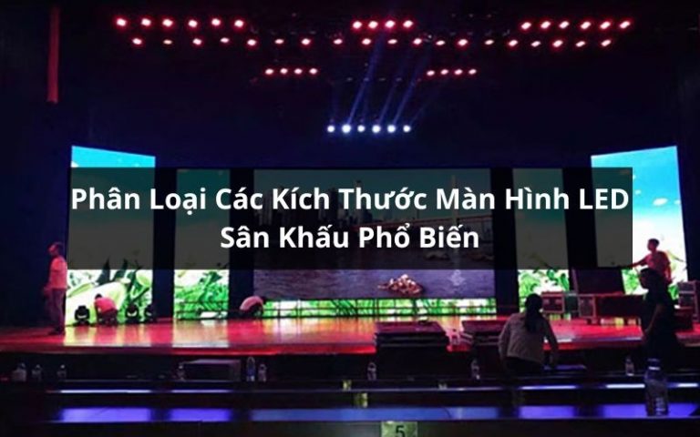 Phân Loại Kích Thước Màn Hình LED Sân Khấu Chuẩn Nhất 2024